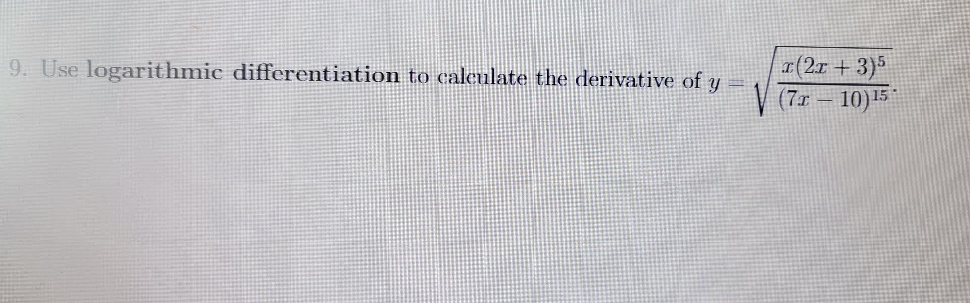 Solved 9. Use logarithmic differentiation to calculate the | Chegg.com