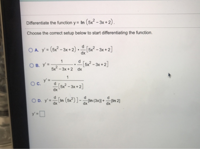 Solved Differentiate the function y = In (5x2 – 3x+2). | Chegg.com