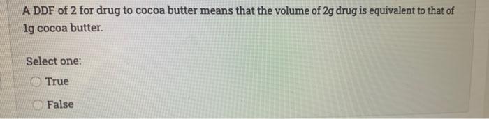Solved A DDF of 2 for drug to cocoa butter means that the | Chegg.com