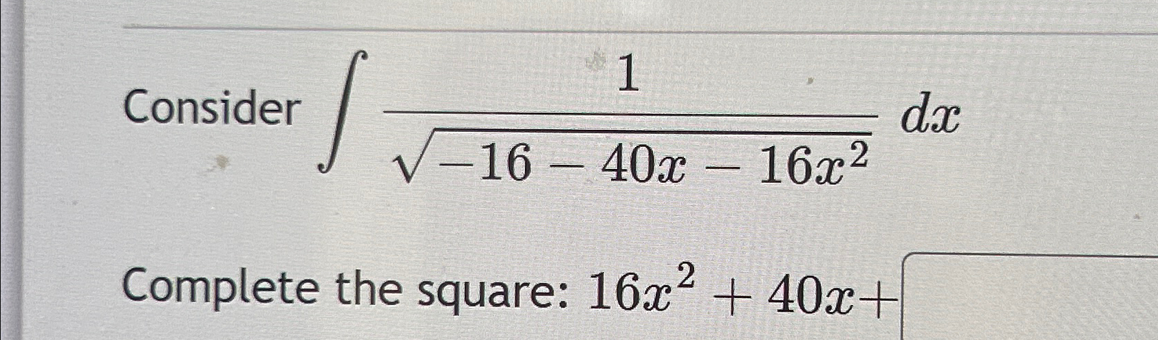 Solved Consider ∫﻿﻿1-16-40x-16x22dxComplete the square: | Chegg.com
