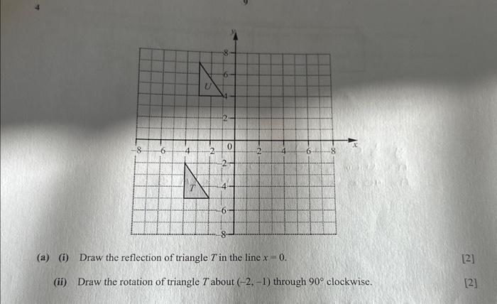 Solved (a) (i) Draw the reflection of triangle T in the line | Chegg.com
