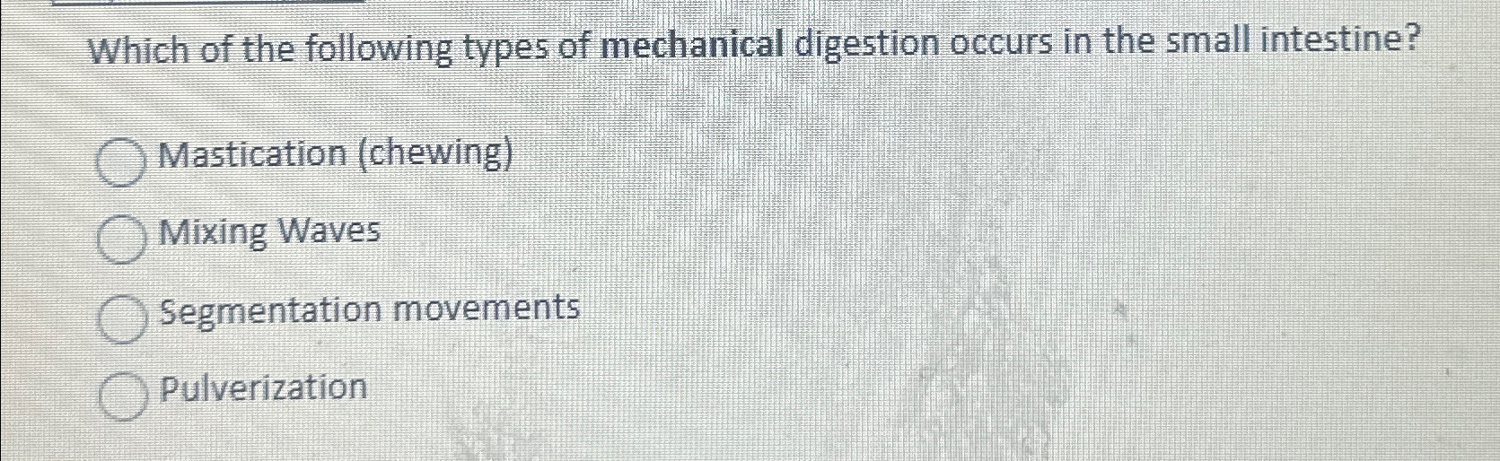 Solved Which of the following types of mechanical digestion | Chegg.com