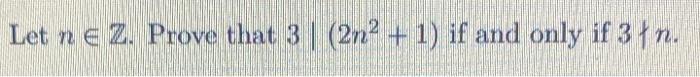 Solved Let n∈Z. Prove that 3∣(2n2+1) if and only if 3∤n. | Chegg.com