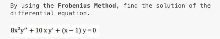 Solved By using the Frobenius Method, find the solution of | Chegg.com