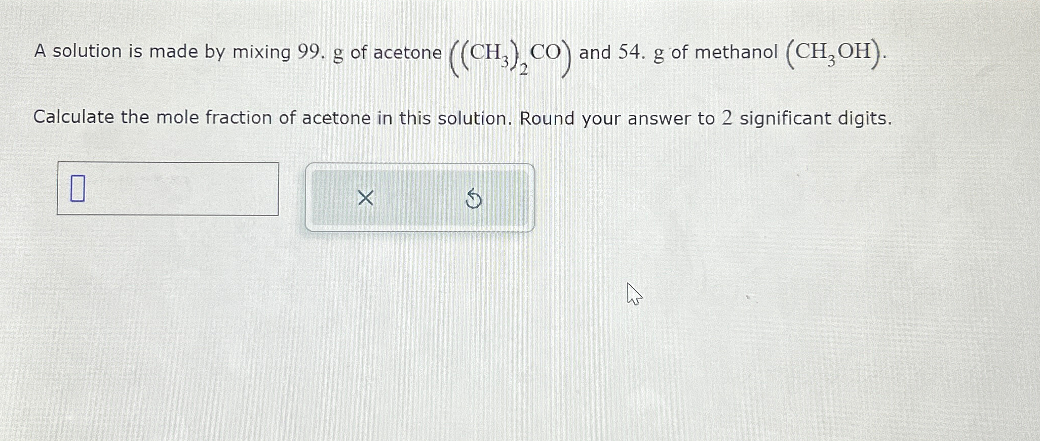 Solved A solution is made by mixing 99. g ﻿of acetone | Chegg.com