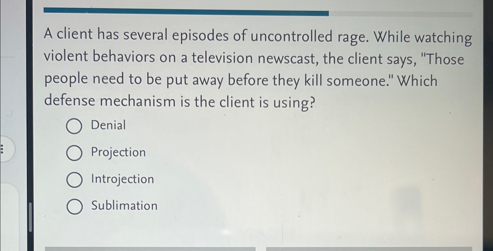 Solved A client has several episodes of uncontrolled rage. | Chegg.com
