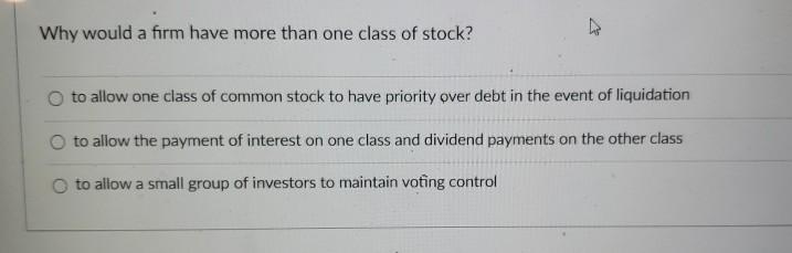 Solved Why would a firm have more than one class of stock? | Chegg.com