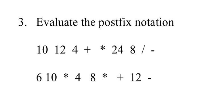 Solved 3. Evaluate the postfix notation | Chegg.com