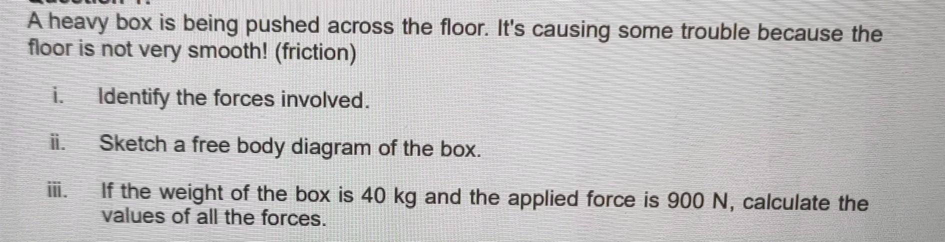 Solved A heavy box is being pushed across the floor. It's | Chegg.com