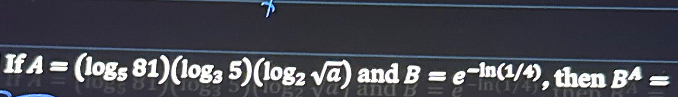 Solved If A=(log381)(log35)(log2a2) ﻿and B=e-ln(14), ﻿then | Chegg.com