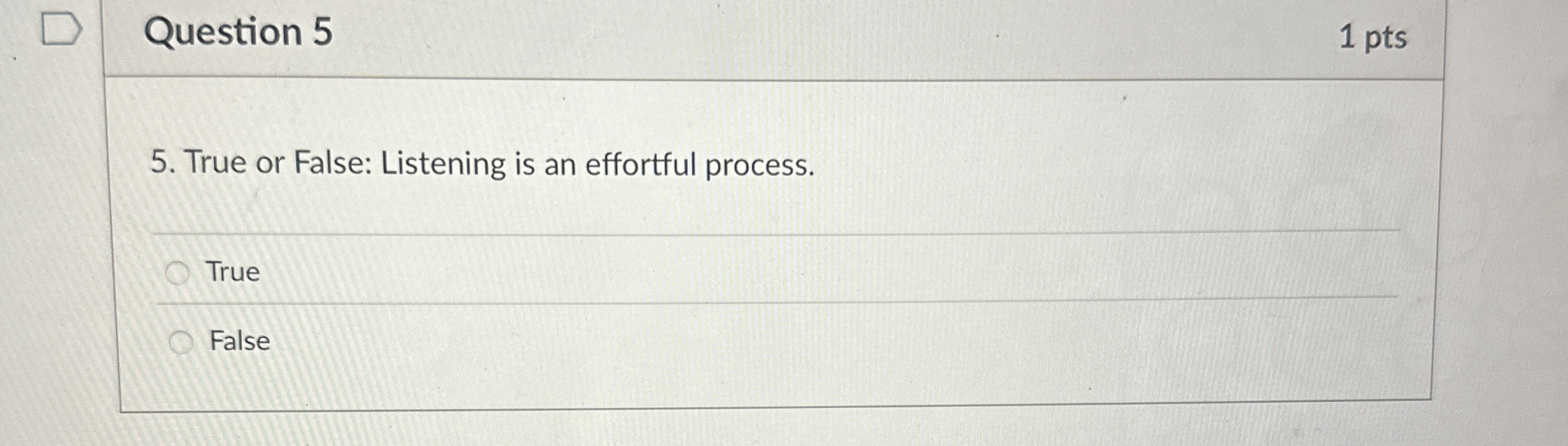 Solved Question 5True or False: Listening is an effortful | Chegg.com