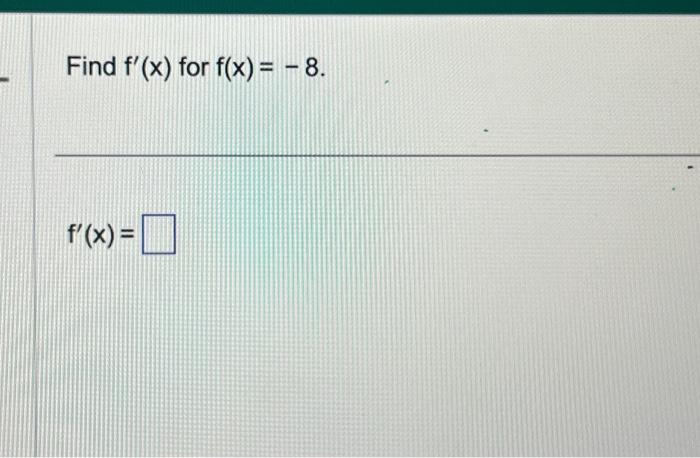 Solved Find F′ X For F X −8 F′ X