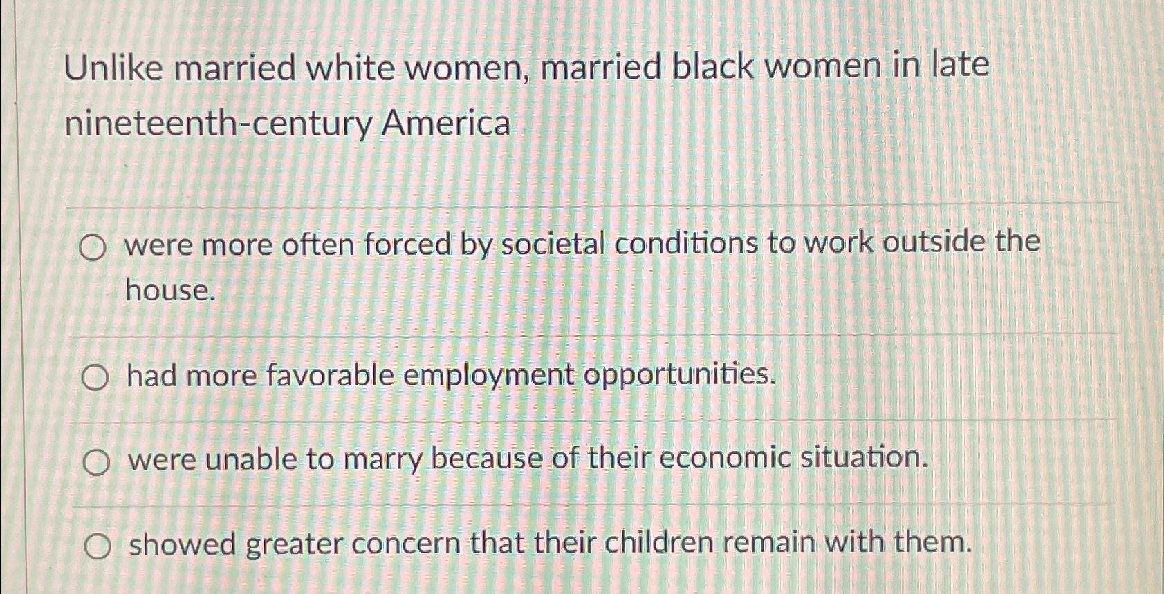 Solved Unlike married white women, married black women in | Chegg.com