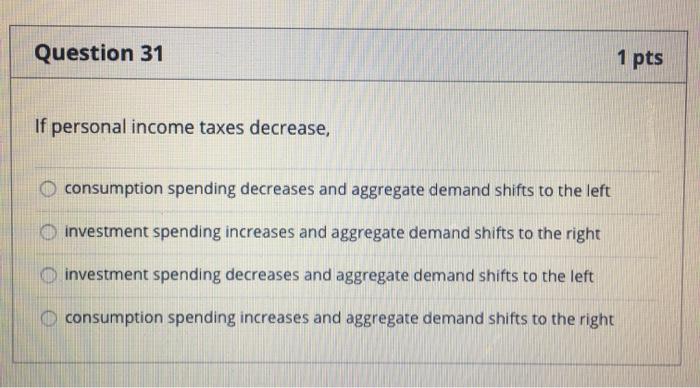 Solved Question 31 1 pts If personal income taxes decrease, | Chegg.com