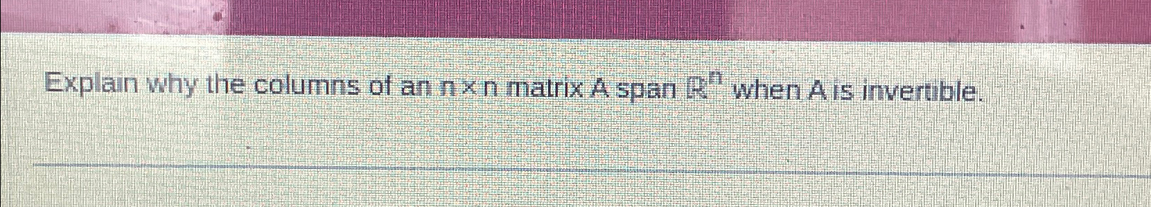 Solved Explain why the columns of an n×n ﻿matrix A span Rn | Chegg.com