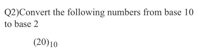 Solved Q2)Convert the following numbers from base 10 to base | Chegg.com
