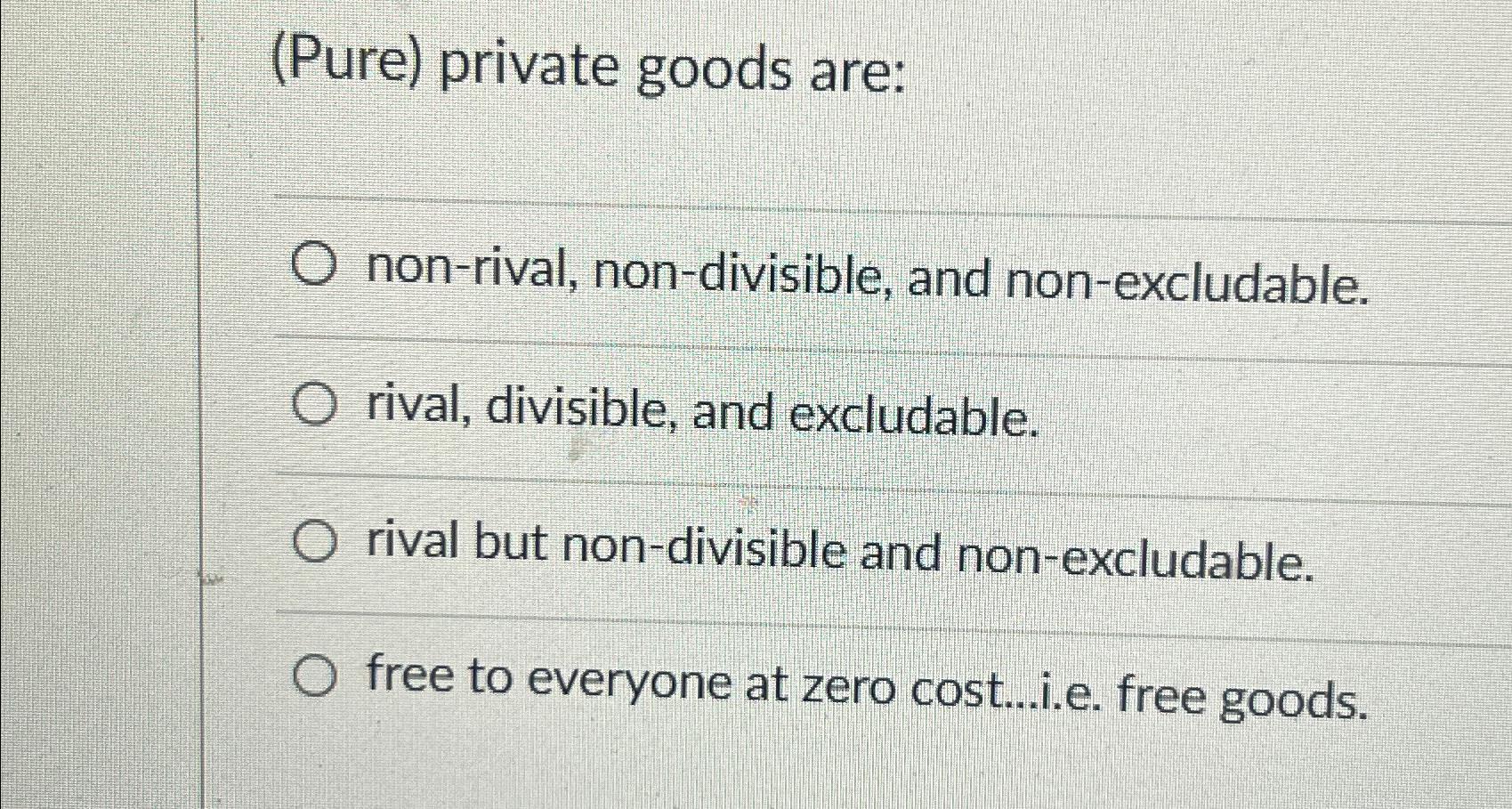 Solved (Pure) ﻿private goods are:non-rival, non-divisible, | Chegg.com
