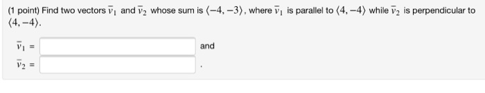 Solved (1 point) Find two vectors 7, and 72 whose sum is | Chegg.com