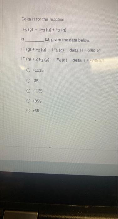 Solved Delta H for the reaction IF5(g)−I3(g)+F2(g) is kJ, | Chegg.com