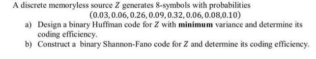 Solved A discrete memoryless source Z generates 8-symbols | Chegg.com
