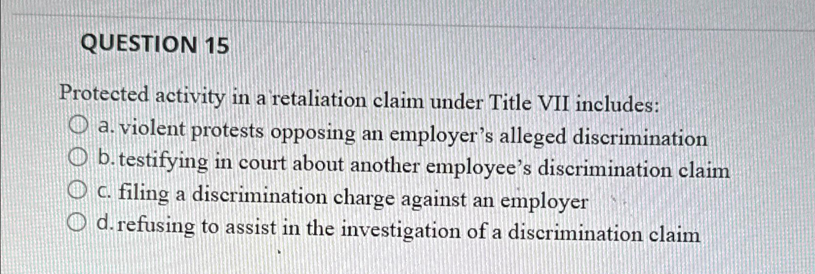 Solved QUESTION 15Protected activity in a retaliation claim | Chegg.com