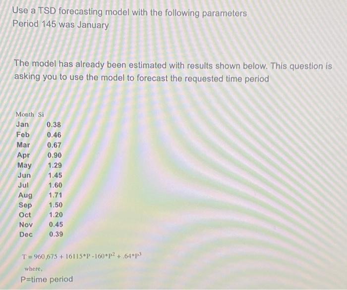 Solved Use a TSD forecasting model with the following | Chegg.com