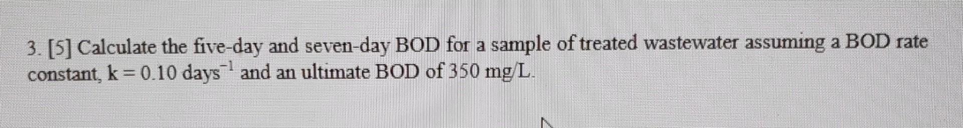 Solved 3. [5] Calculate the five-day and seven-day BOD for a | Chegg.com