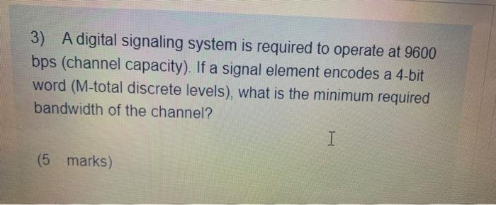 Solved 3) A digital signaling system is required to operate | Chegg.com