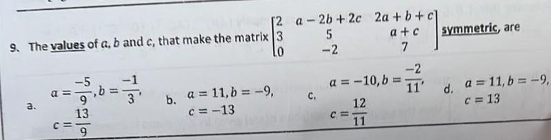 Solved 9. The values of a,b and c, that make the matrix | Chegg.com