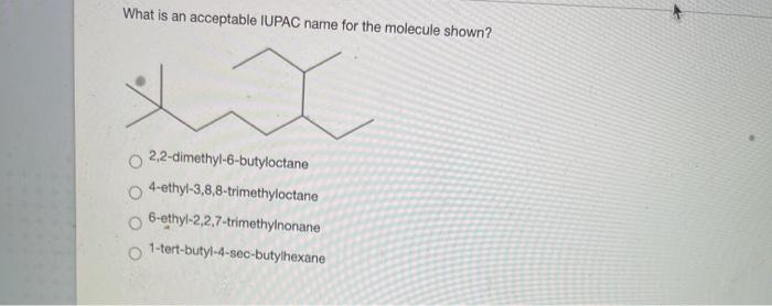 Solved What is an acceptable IUPAC name for the molecule | Chegg.com