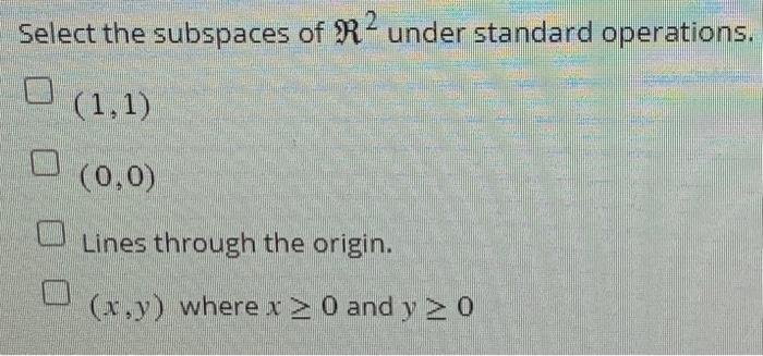 Solved Select the subspaces of ℜ2 under standard operations. | Chegg.com