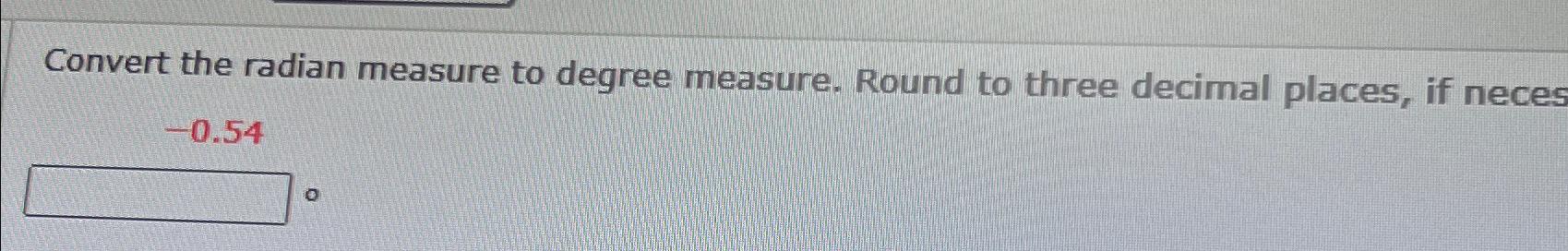 Solved Convert the radian measure to degree measure. Round | Chegg.com