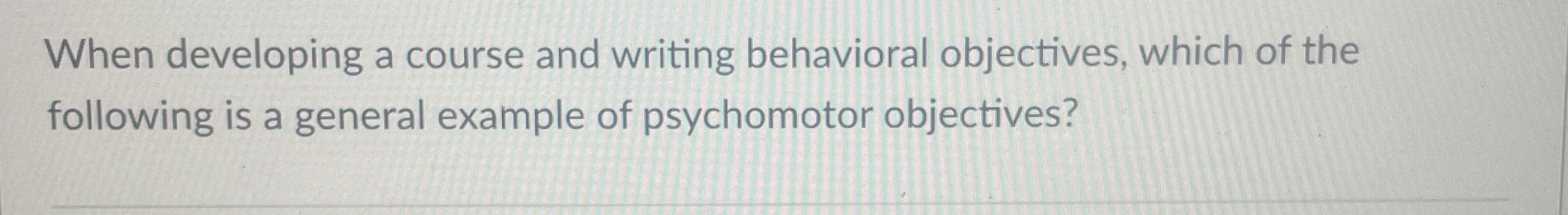 Solved When developing a course and writing behavioral | Chegg.com