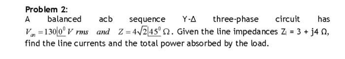 Solved Problem 2: A balanced acb sequence Y−Δ three-phase | Chegg.com