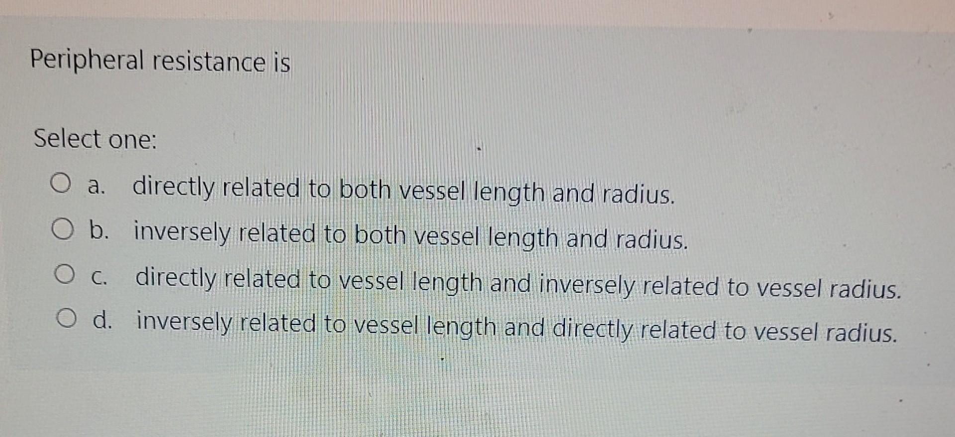 Solved Peripheral resistance is Select one: a. directly | Chegg.com