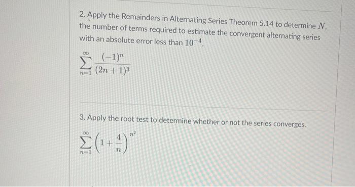 Solved 2. Apply the Remainders in Alternating Series Theorem | Chegg.com