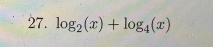 Solved 27. log2 (x) + log4(x) | Chegg.com