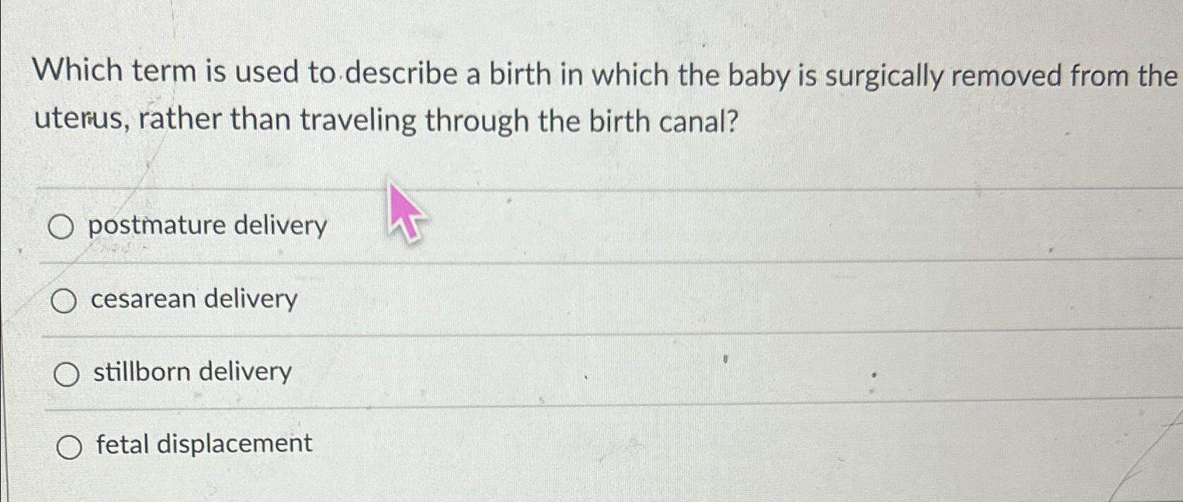 Solved Which term is used to describe a birth in which the | Chegg.com
