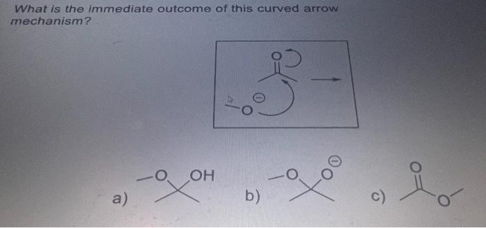 Solved What is the immediate outcome of this curved arrow | Chegg.com