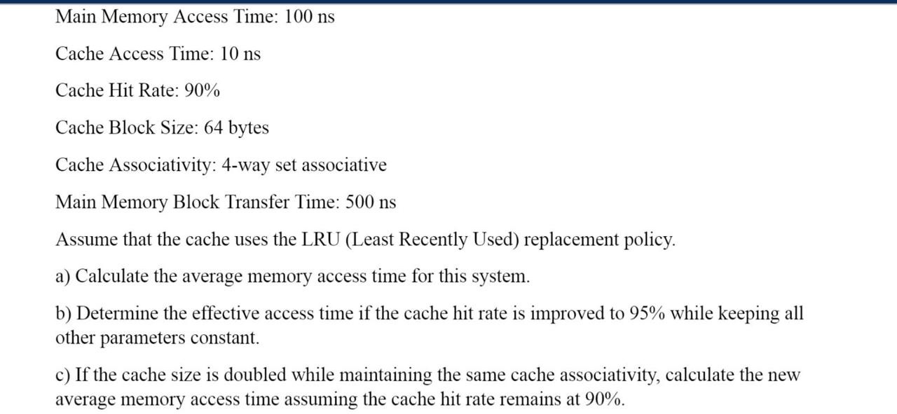 Solved Main Memory Access Time: 100 ﻿nsCache Access Time: 10 | Chegg.com