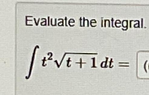 Solved Evaluate the integral.∫﻿﻿t2t+12dt= | Chegg.com