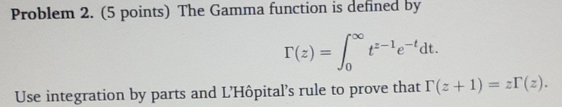 Solved Problem 2. (5 points) The Gamma function is defined | Chegg.com
