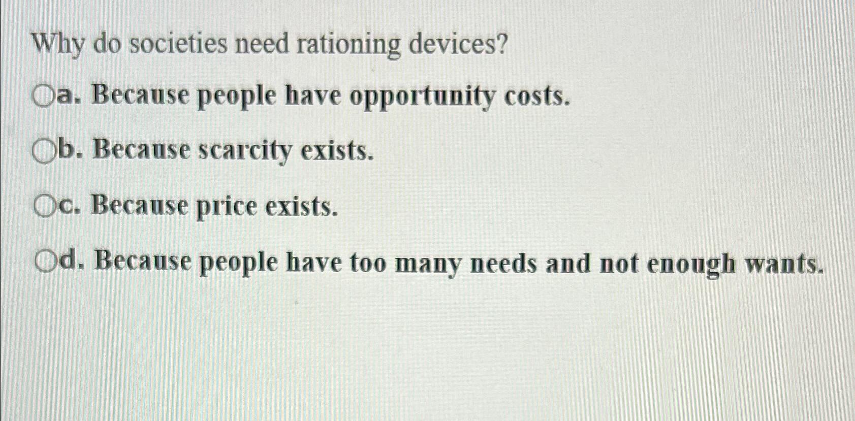 Solved Why do societies need rationing devices?a. ﻿Because | Chegg.com