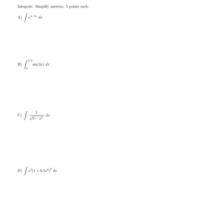 Solved Integrate. Simplify answers. 5 points each. A) | Chegg.com