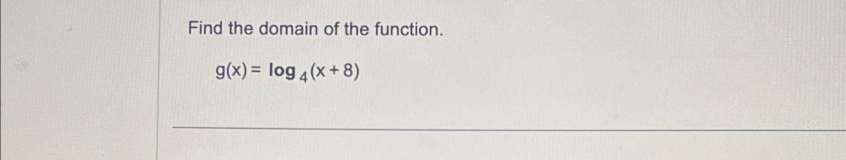 Solved Find the domain of the function.g(x)=log4(x+8) | Chegg.com