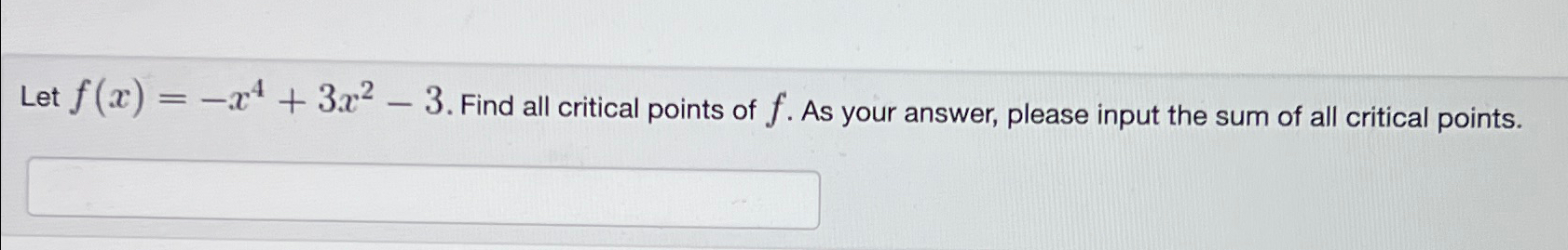 Solved Let f(x)=-x4+3x2-3. ﻿Find all critical points of f. | Chegg.com