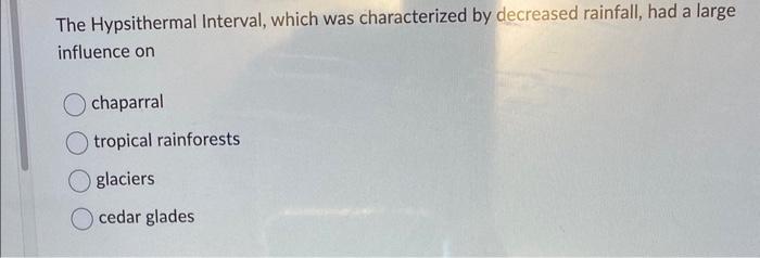 Solved The Hypsithermal Interval, which was characterized by | Chegg.com