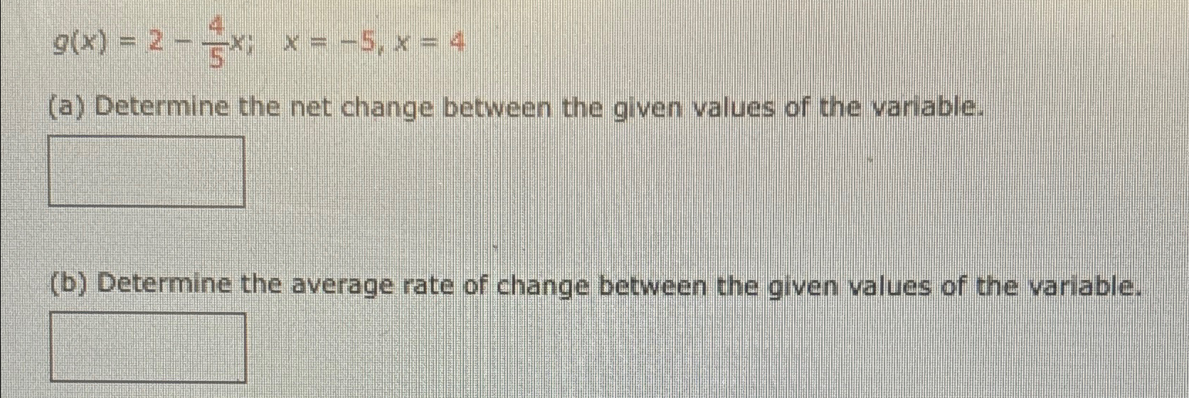 Solved g(x)=2-45x;,x=-5,x=4(a) ﻿Determine the net change | Chegg.com