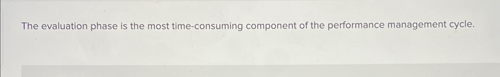 Solved The evaluation phase is the most time-consuming | Chegg.com