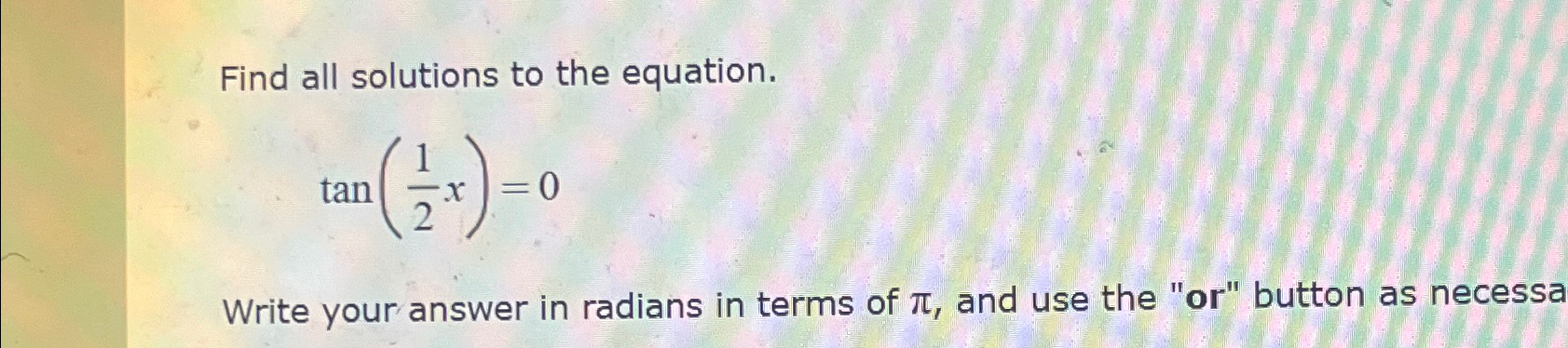 Solved Find all solutions to the equation.tan(12x)=0Write | Chegg.com